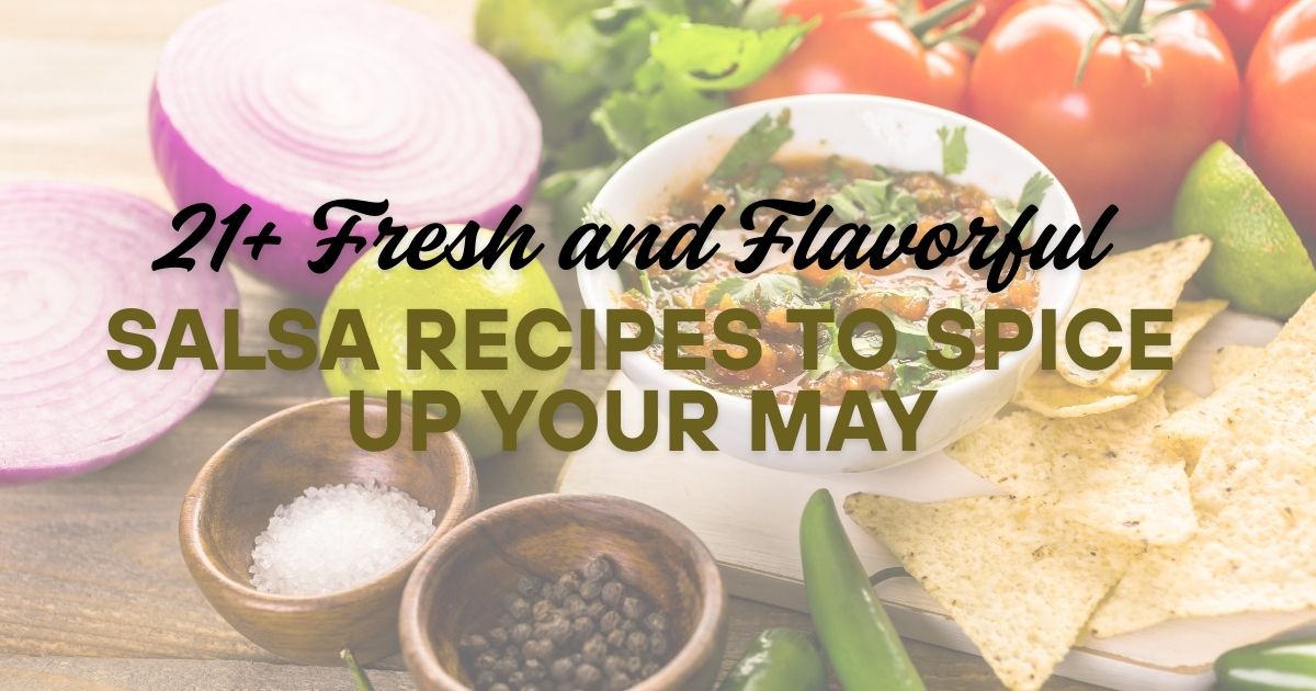 21+ Fresh & Flavorful Salsa Recipes to Spice Up Your May - Deliciously ...