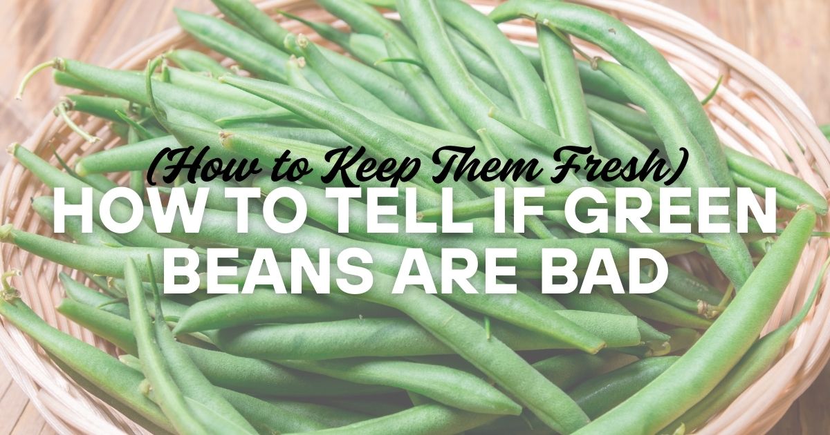 How to Tell If Green Beans Are Bad (How to Keep Them Fresh ...